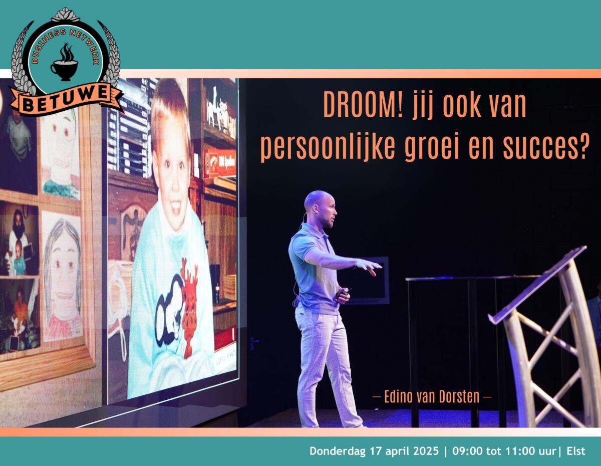 DROOM! jij ook van persoonlijke groei en succes? | Business Netwerk Betuwe